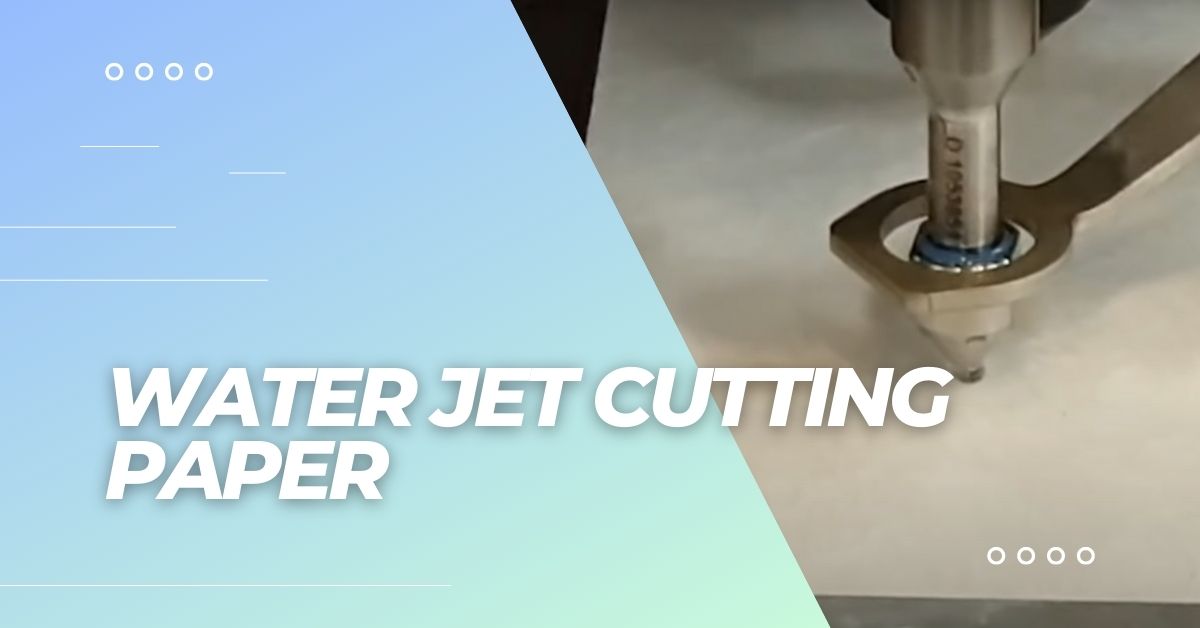 Water Jet Cutting Paper: The Complete Guide | IVYCNC