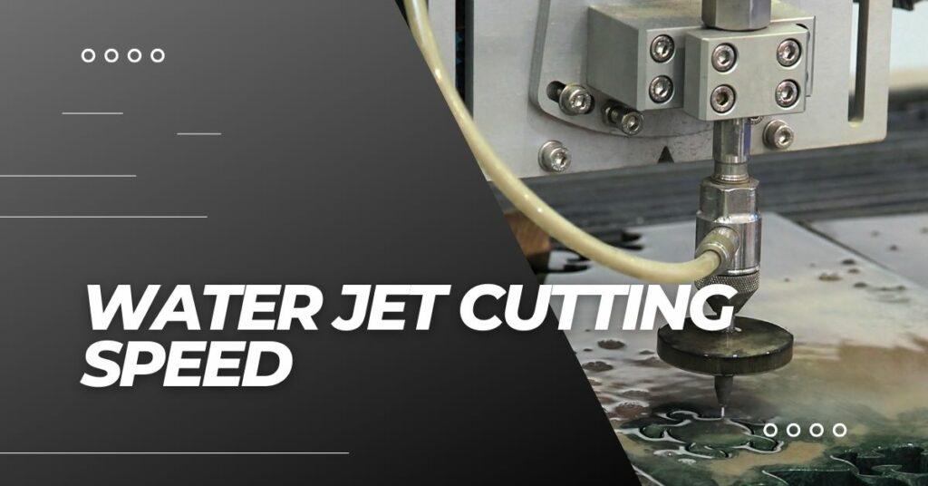 Exploring Water Jet Cutting Speed: A Comprehensive Guide | IVYCNC