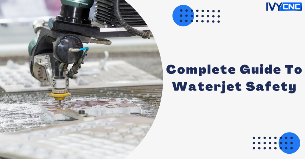Complete Guide To Waterjet Safety: Everything You Need To Know