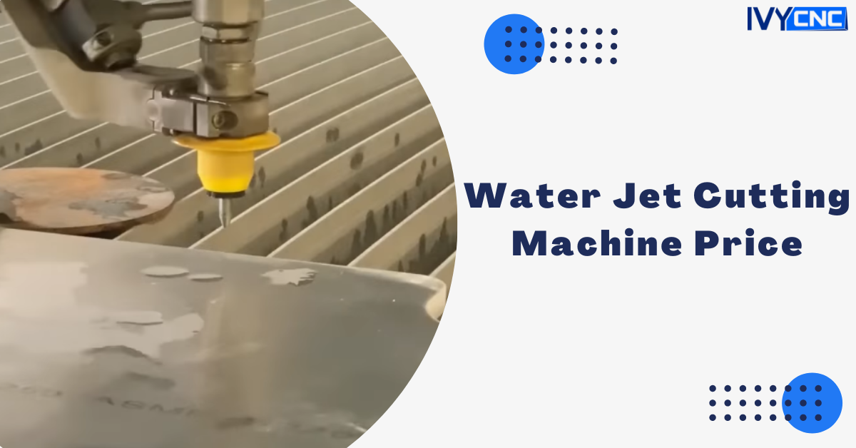 Complete Guide to Water Jet Cutting Machine Price: Everything You Need ...