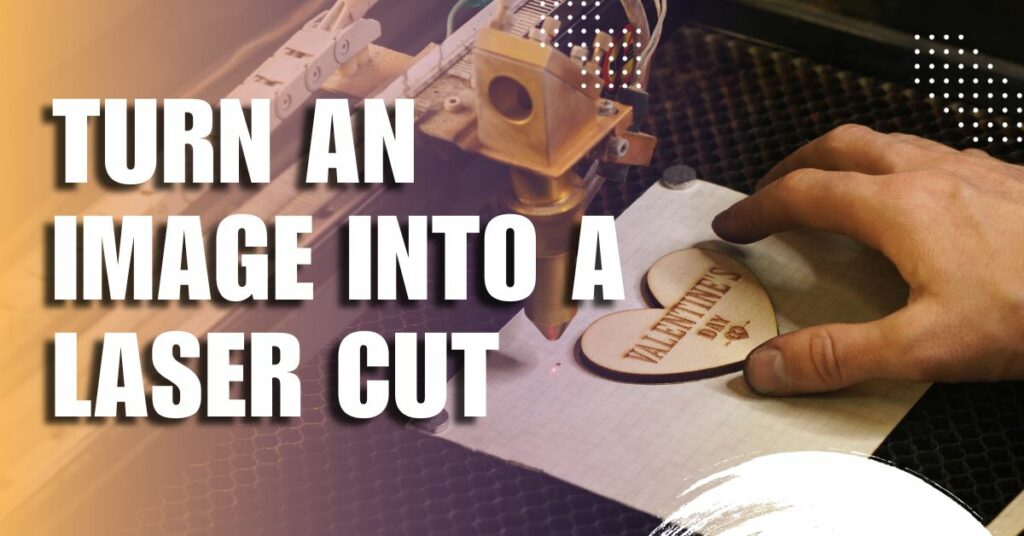 How Do I Turn An Image Into Laser Cut? | IVYCNC